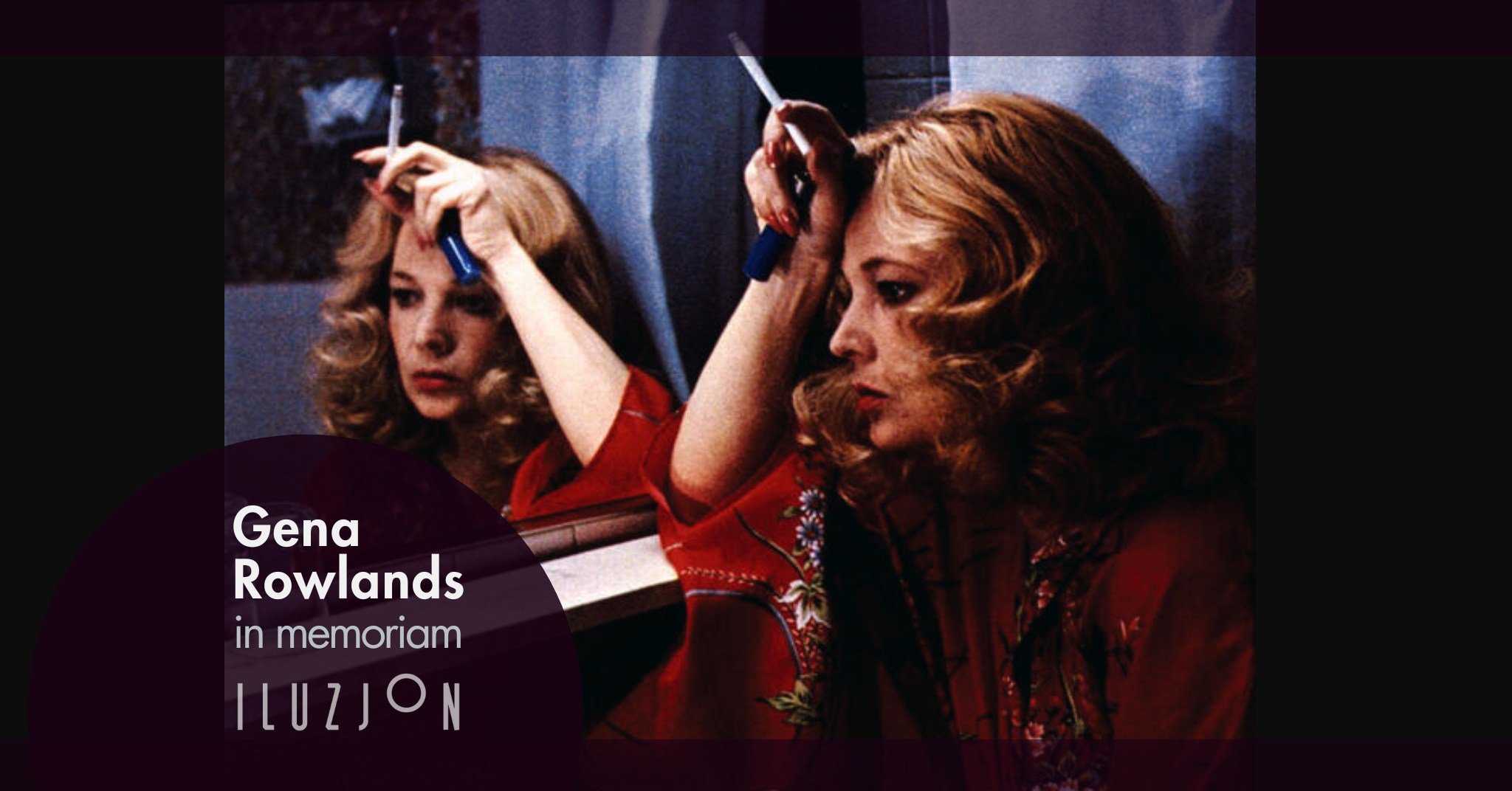 Gena Rowlands | In memoriam